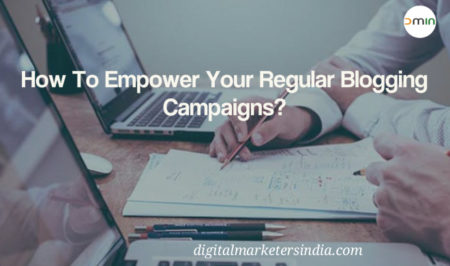 How To Empower Your Regular Blogging Campaigns? - Digital Marketers ...